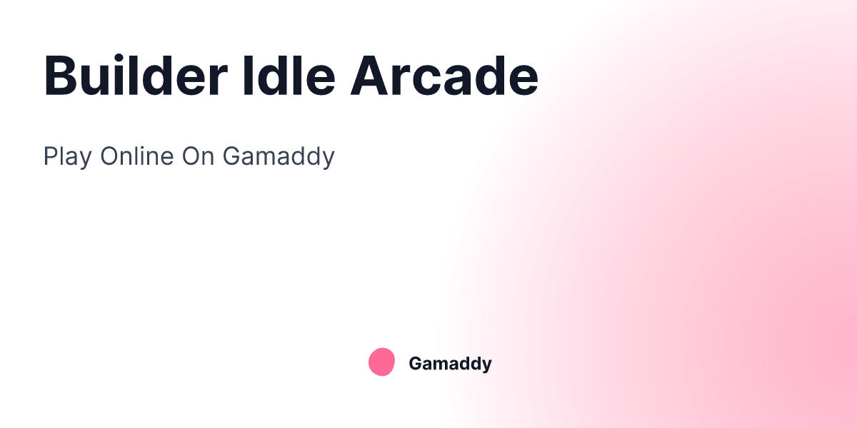 Builder Idle Arcade - Play Online on Gamaddy 🏫