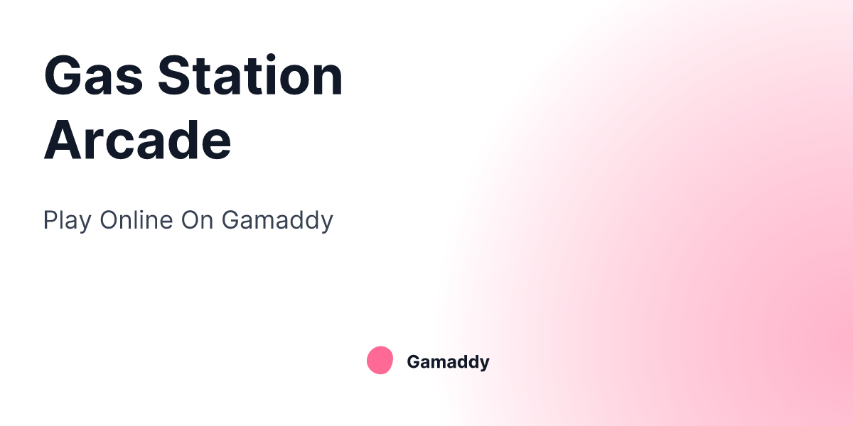 Gas Station Arcade - Play Online on Gamaddy